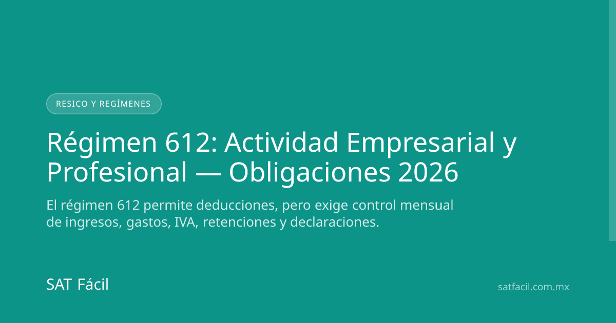 Régimen 612 SAT | Actividad Empresarial y Profesional 2026 | SAT Fácil